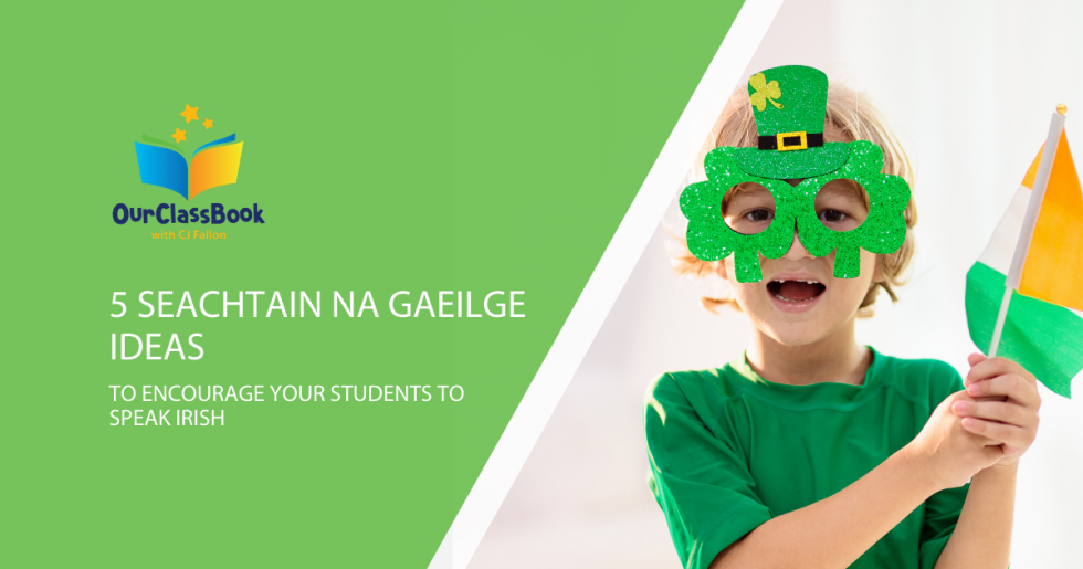 5 Seachtain na Gaeilge ideas for your classroom - OurClassBook
